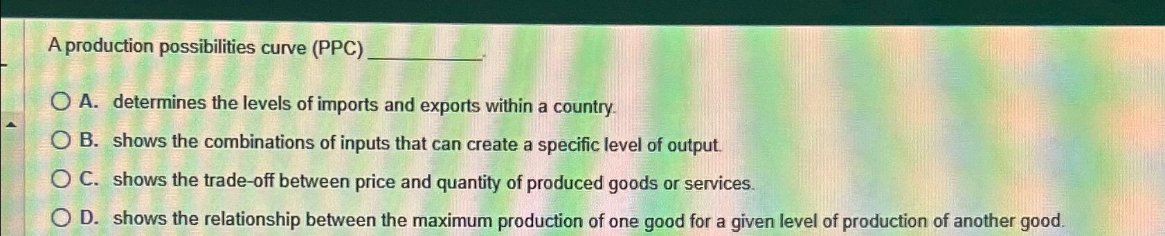 Solved A production possibilities curve (PPC)A. ﻿determines | Chegg.com