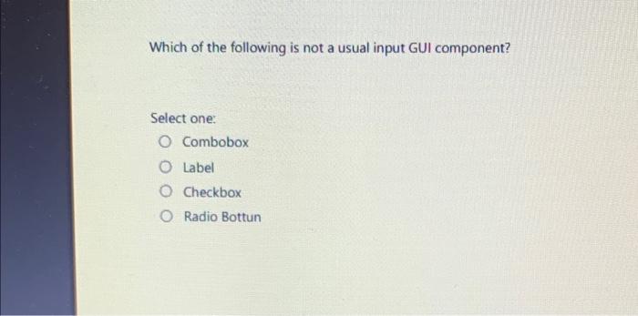 Solved Which of the following is not a usual input GUI | Chegg.com
