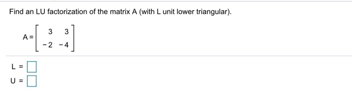 Solved Find an LU factorization of the matrix A (with L unit | Chegg.com