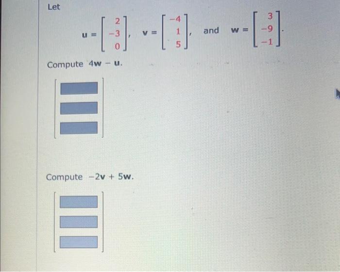 Solved Let u=⎣⎡2−30⎦⎤,v=⎣⎡−415⎦⎤, and w=⎣⎡3−9−1⎦⎤ Compute | Chegg.com