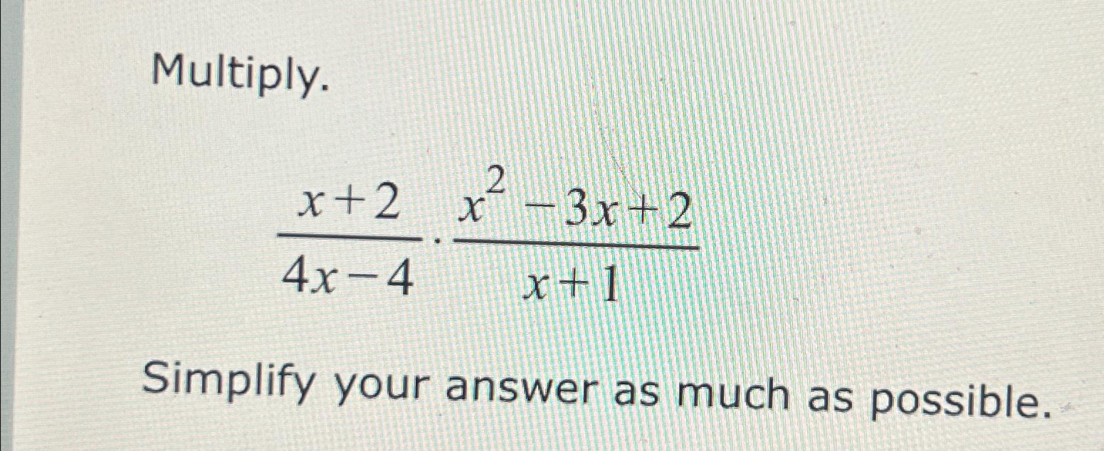 Solved Multiply.x+24x-4*x2-3x+2x+1Simplify your answer as | Chegg.com