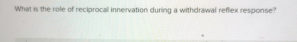 Solved What is the role of reciprocal innervation during a | Chegg.com
