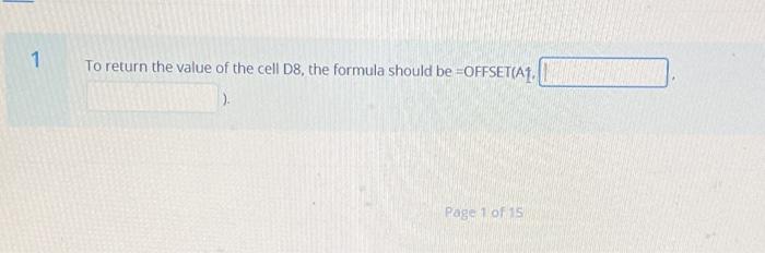 1 To return the value of the cell D8, the formula | Chegg.com