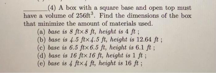 Solved (4) A box with a square base and open top must have a | Chegg.com