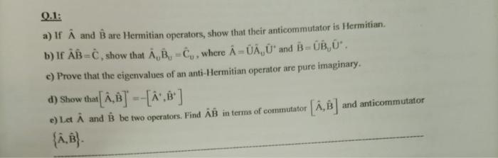 Solved Q.1: a) If A^ and B^ are Hermitian operators, show | Chegg.com
