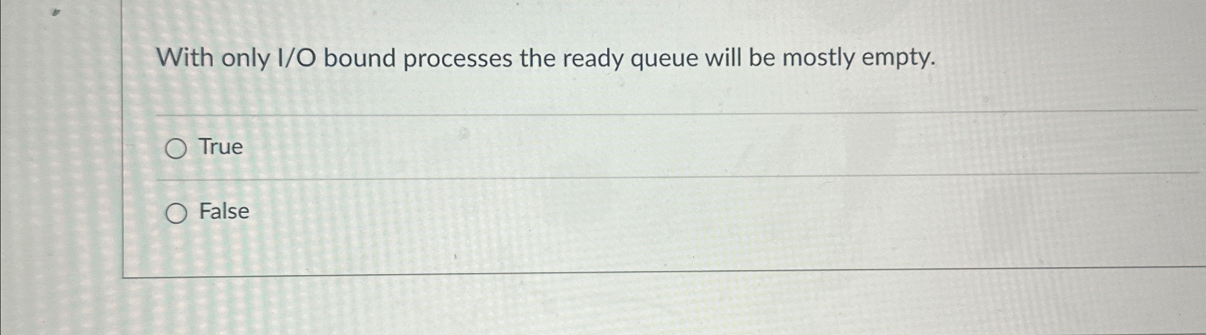 Solved With only I/O bound processes the ready queue will be | Chegg.com