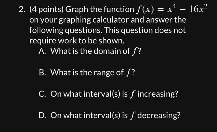 Solved 2. (4 points) Graph the function f(x)=x4−16x2 on your | Chegg.com