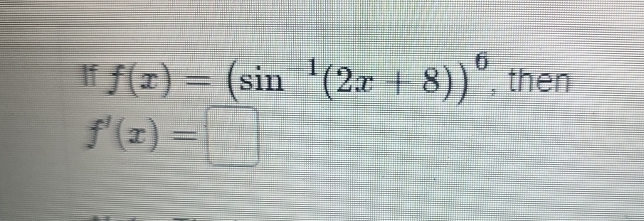 Solved If f(x)=(sin-1(2x+8))6, ﻿thenf'(x)= | Chegg.com