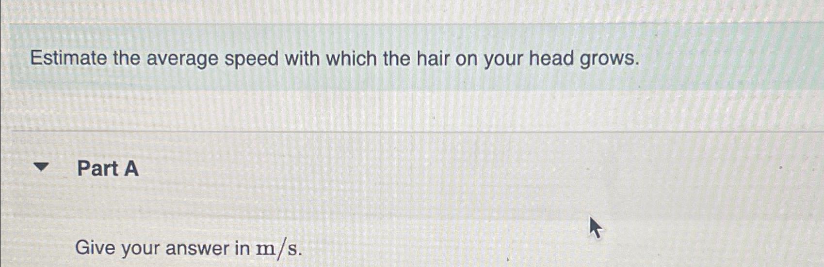 Solved Estimate the average speed with which the hair on | Chegg.com
