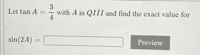 Solved Let tanA=43 with A in QIII and find the exact value | Chegg.com