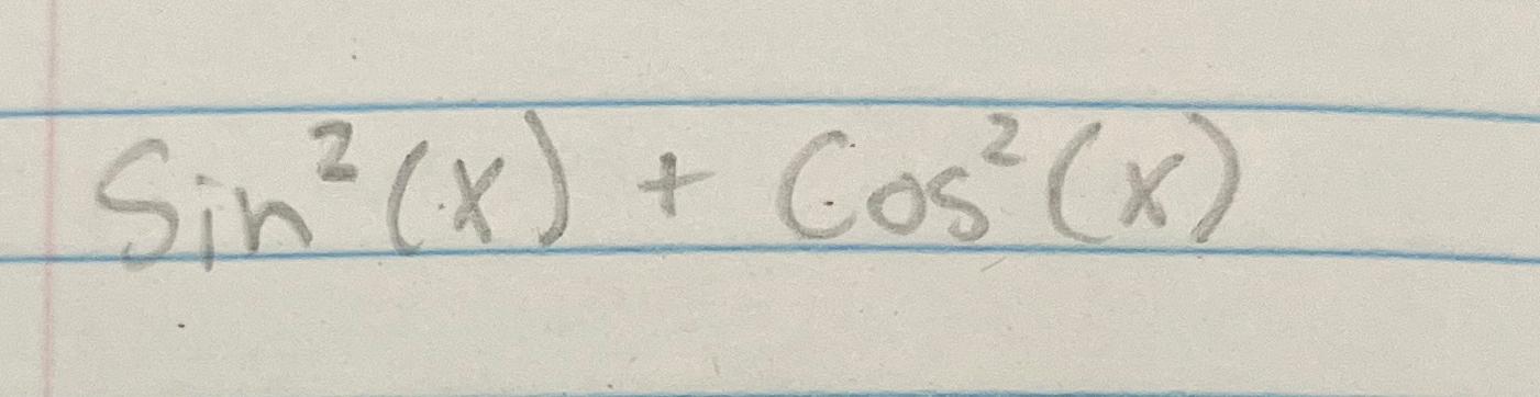 Solved sin2(x)+cos2(x) | Chegg.com