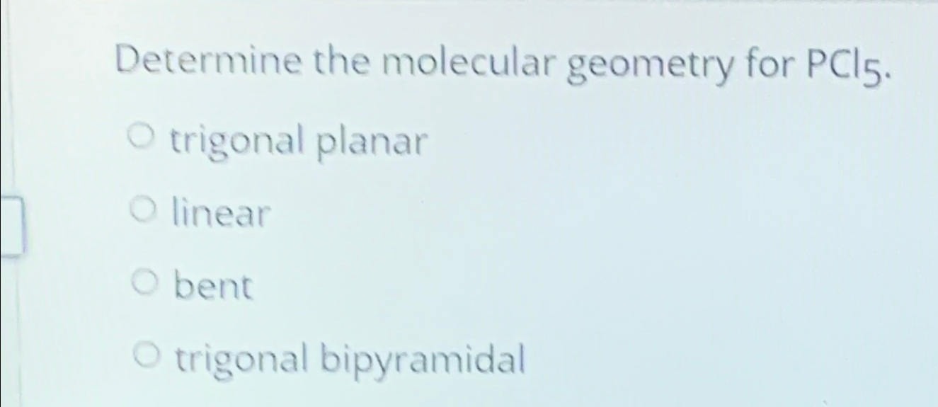 Solved Determine the molecular geometry for PCl5.trigonal | Chegg.com