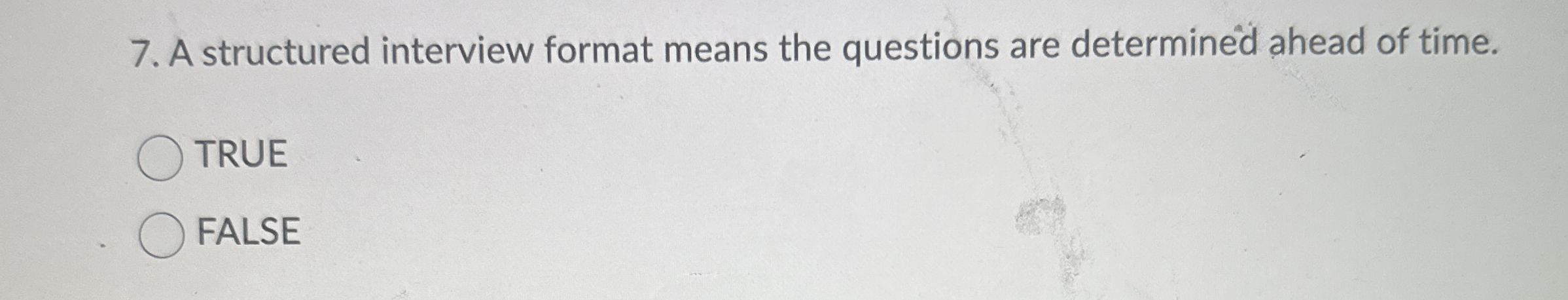 Solved A structured interview format means the questions are | Chegg.com