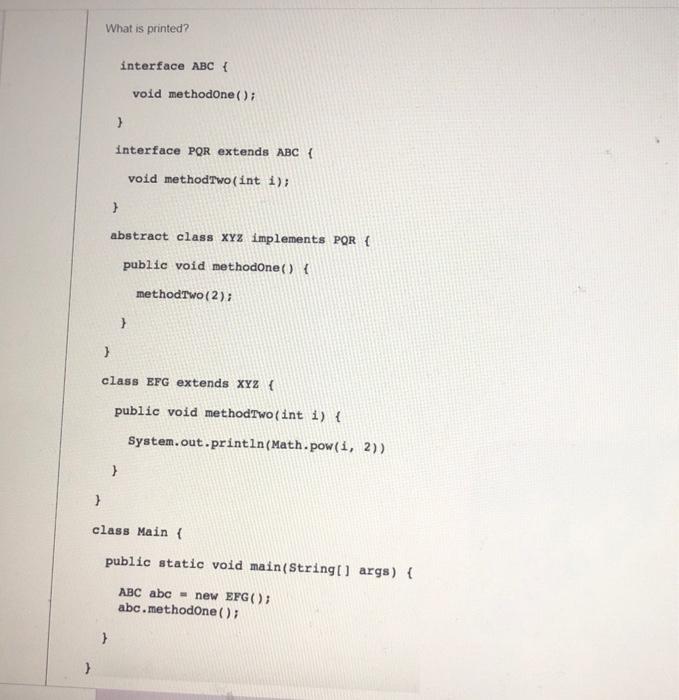 Solved What is printed? interface ABC { void methodOne(); } | Chegg.com