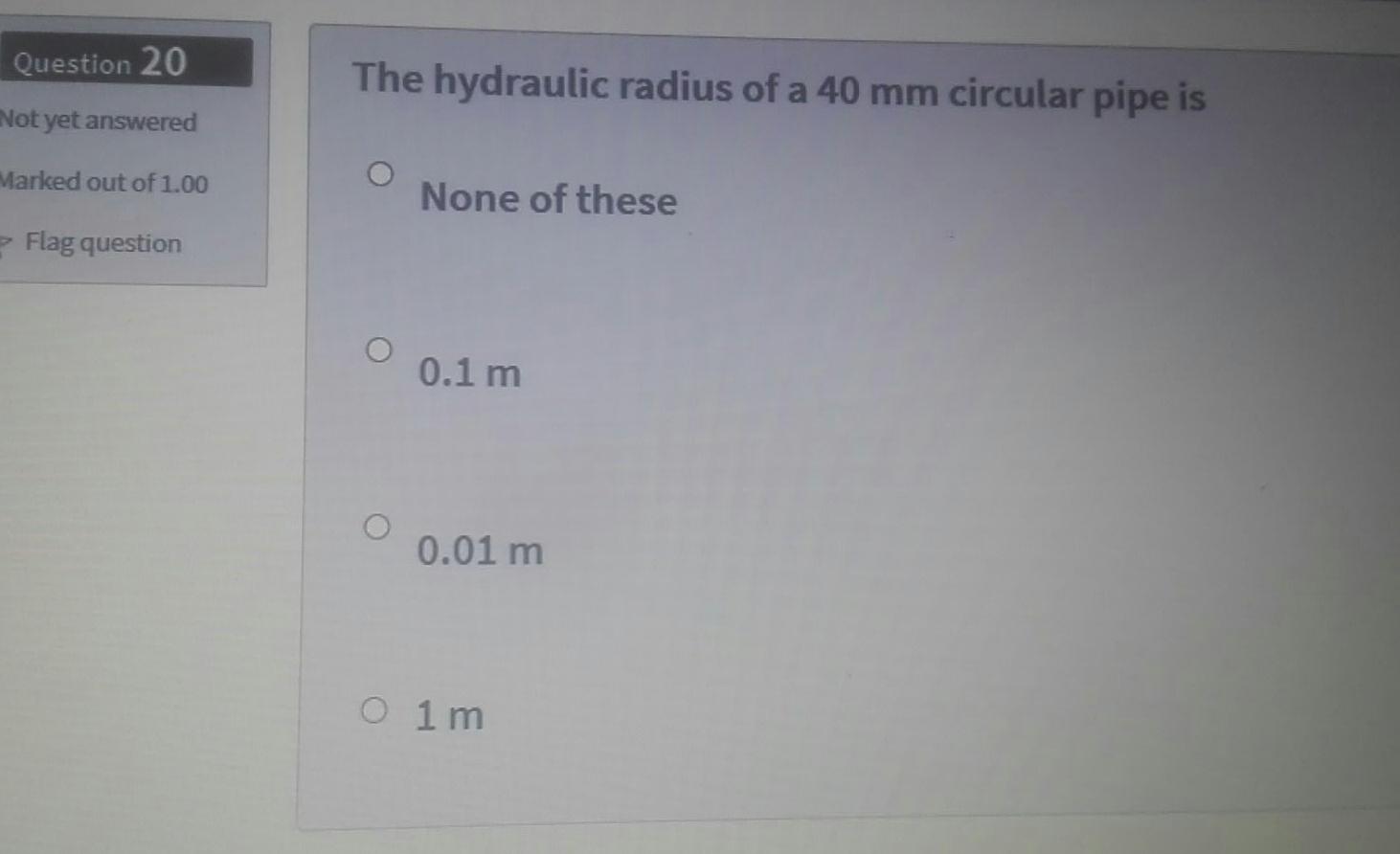 Solved Question 20 The hydraulic radius of a 40 mm circular | Chegg.com