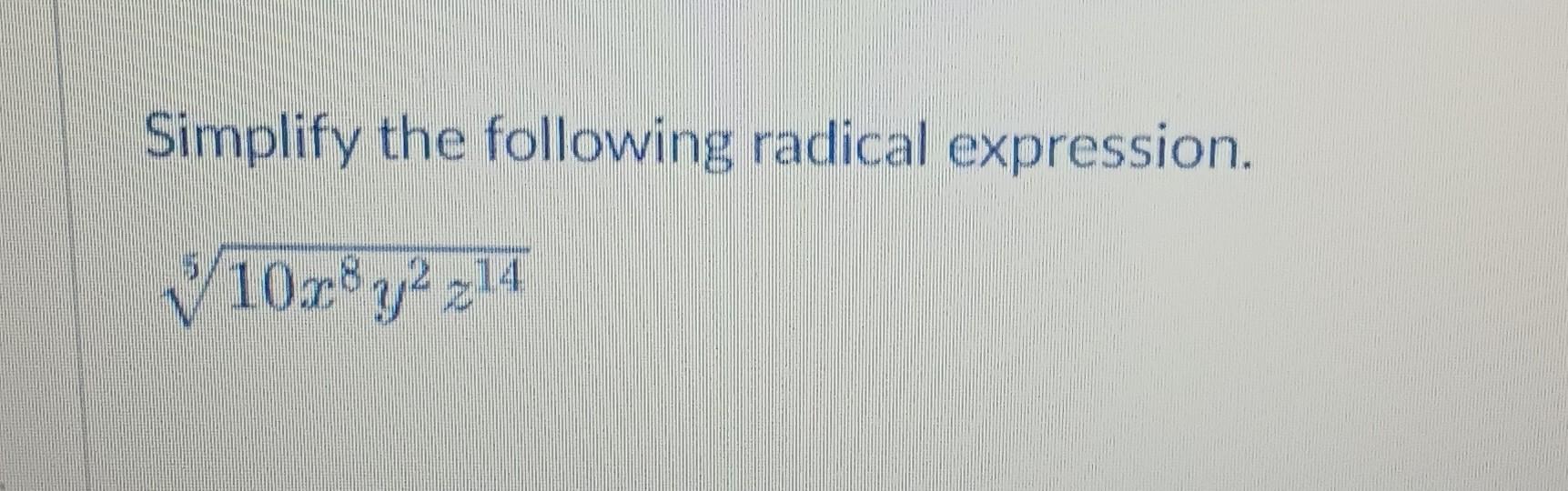 Solved Simplify the following radical expression. 510x8y2z14 | Chegg.com