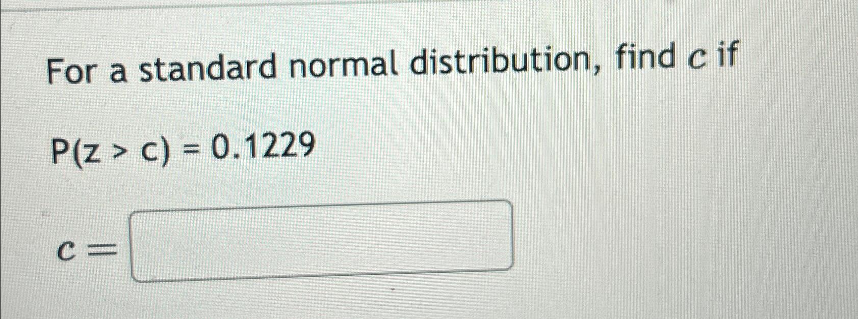 Solved For a standard normal distribution, find c | Chegg.com