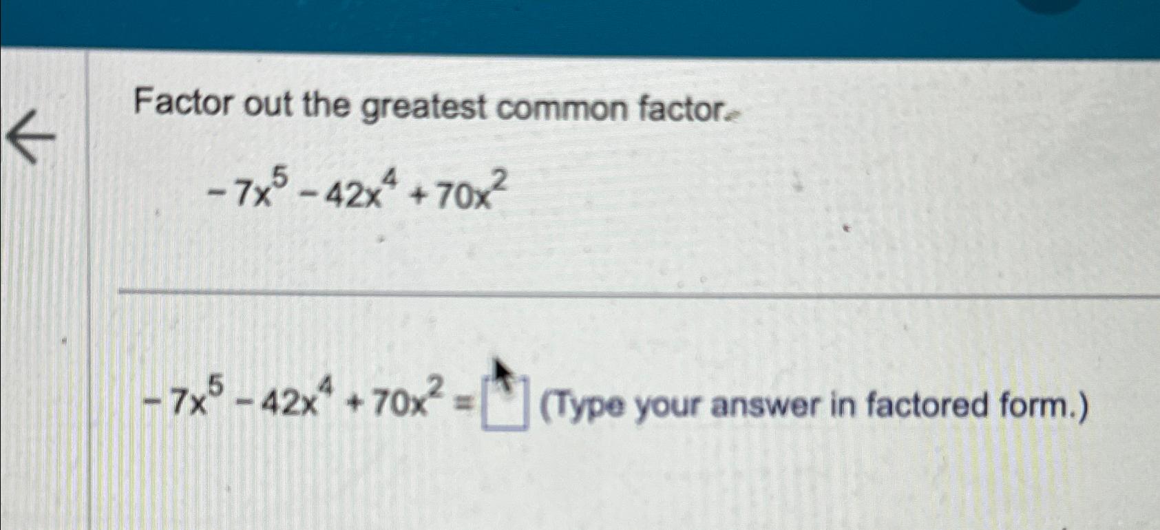 Solved Factor out the greatest common | Chegg.com