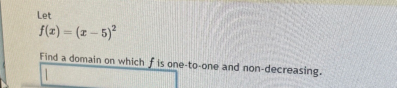 Solved Letf(x)=(x-5)2Find a domain on which f ﻿is nne-to-one | Chegg.com