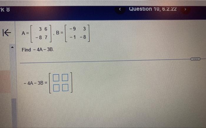 Solved A=[3−867],B=[−9−13−8] Find −4A−3B. −4A−3B=[] | Chegg.com