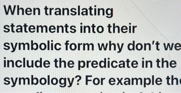 Solved When translating statements into their symbolic form | Chegg.com