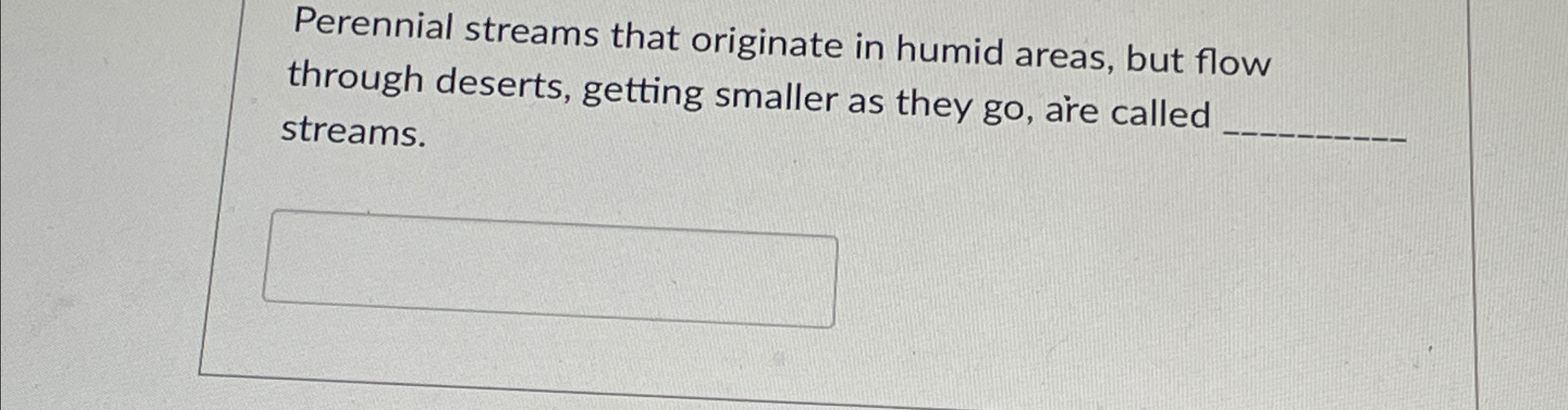Solved Perennial streams that originate in humid areas, but | Chegg.com