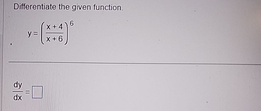 Solved Differentiate the given function.y=(x+4x+6)6dydx= | Chegg.com