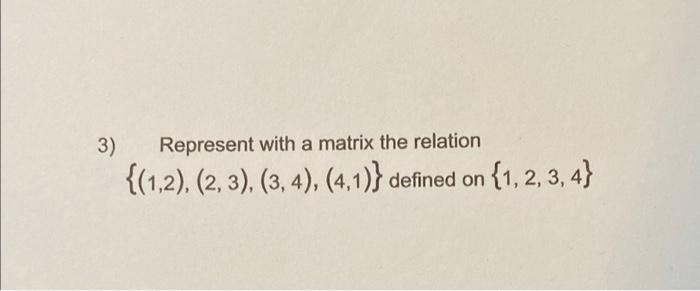 Solved 3) Represent with a matrix the relation | Chegg.com