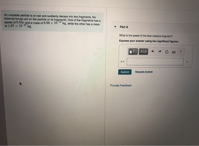 Solved An unstable particle is at rest and suddenly decays | Chegg.com