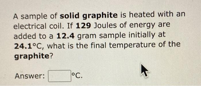 Solved A sample of solid graphite is heated with an | Chegg.com