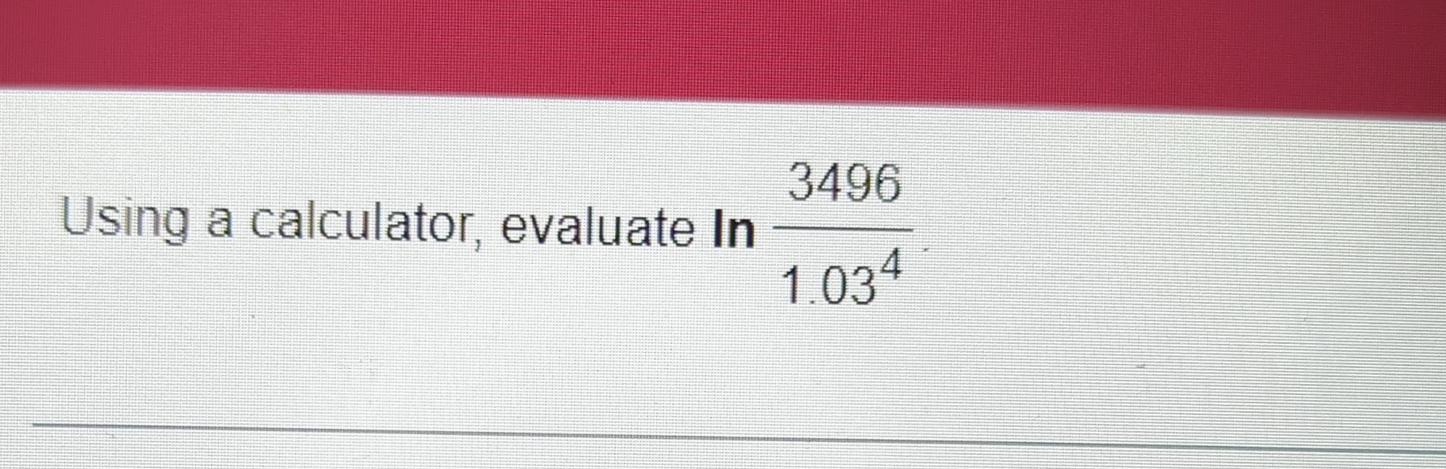 Solved Using a calculator, evaluate ln34961.034 | Chegg.com
