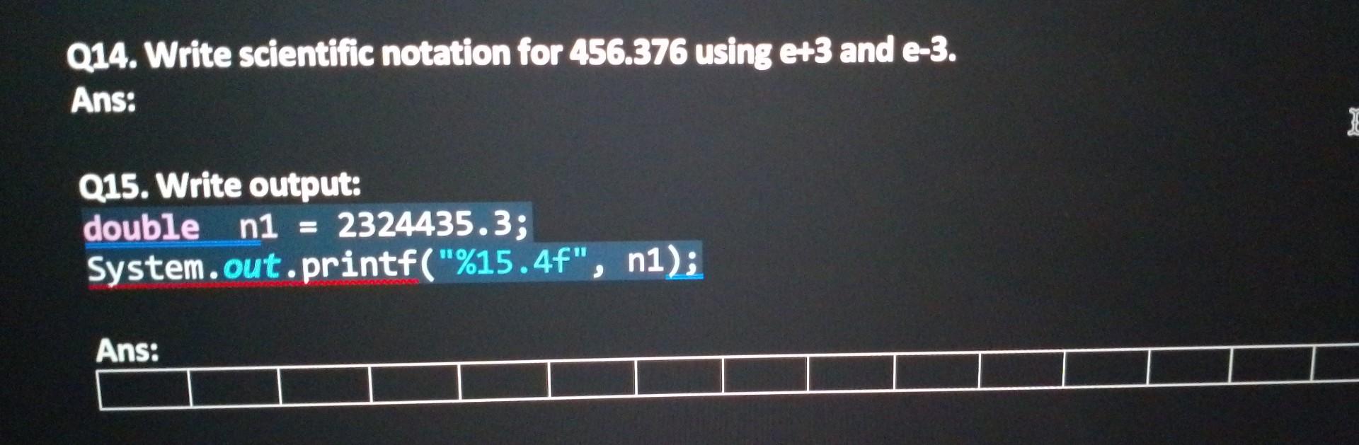 Solved Q14. Write scientific notation for 456.376 using e+3 | Chegg.com