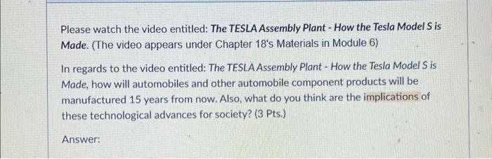 Solved Please watch the video entitled: The TESLA Assembly | Chegg.com