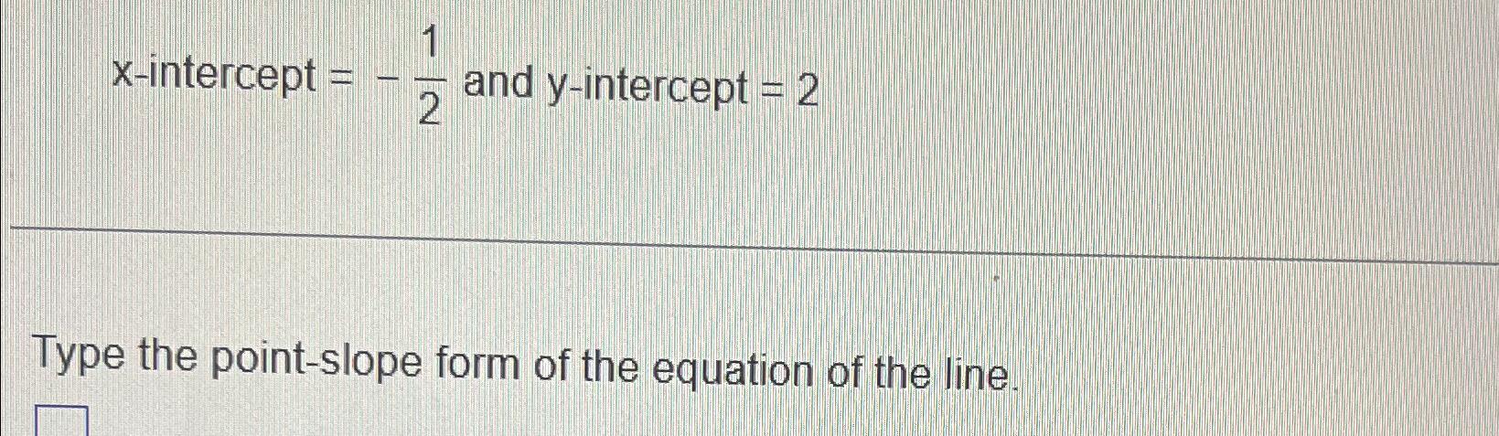 Solved x-intercept =-12 ﻿and y-intercept =2Type the | Chegg.com