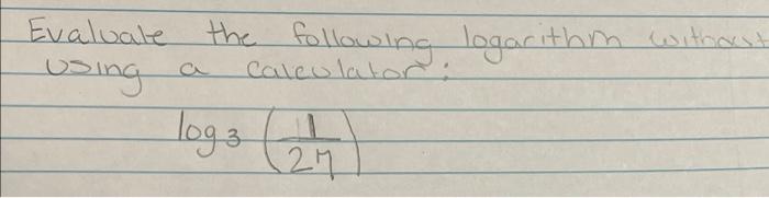 Solved Evaluate the following logarithm without using | Chegg.com