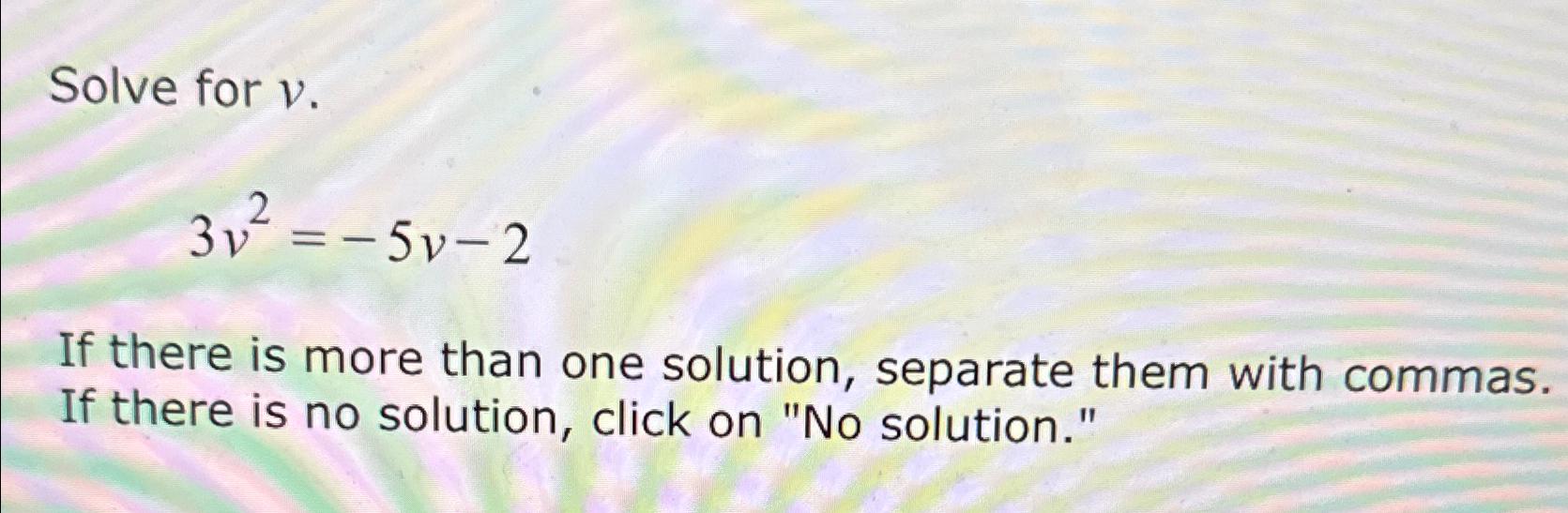 Solved Solve for v.3v2=-5v-2If there is more than one | Chegg.com