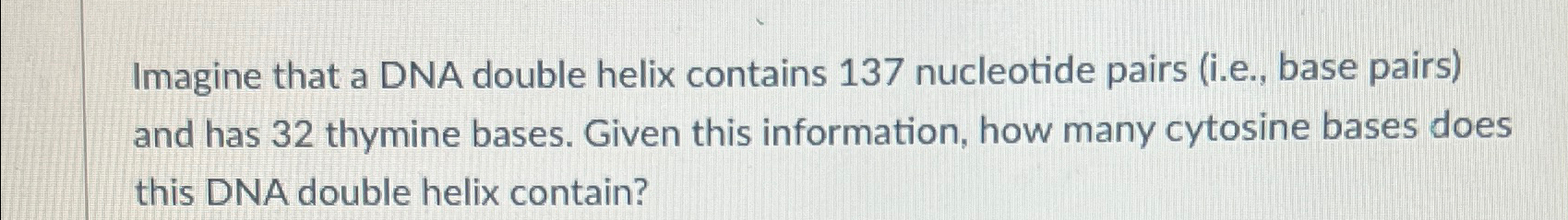 Solved Imagine that a DNA double helix contains 137 | Chegg.com