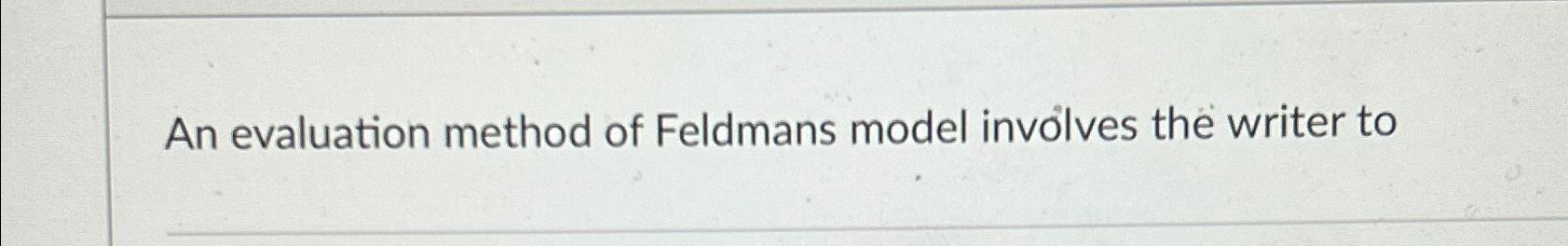 Solved An evaluation method of Feldmans model involves the | Chegg.com