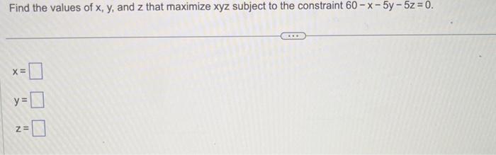 Solved Find the values of x,y, and z that maximize xyz | Chegg.com