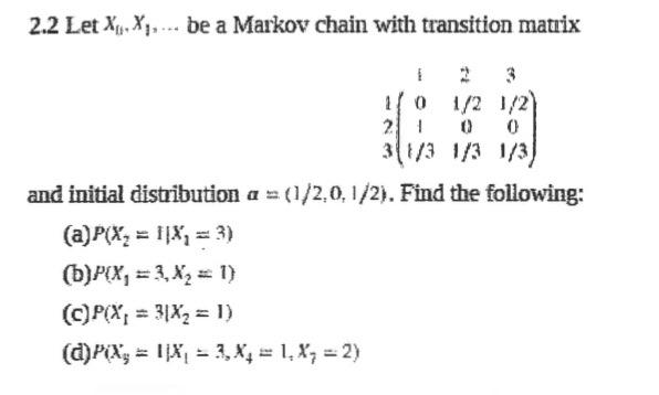 Solved 2.2 Let X10,X1,… be a Markov chain with transition | Chegg.com