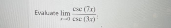 Solved Evaluate lim CSC (7x) -0 csc (3x) | Chegg.com