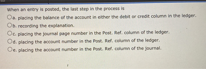Solved When an entry is posted, the last step in the process | Chegg.com