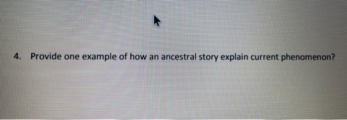 4. Provide one example of how an ancestral story | Chegg.com