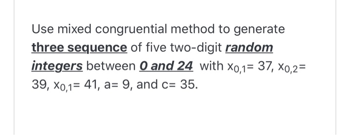 Solved Use mixed congruential method to generate three | Chegg.com