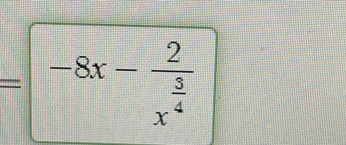 Solved =-8x-2x34 | Chegg.com