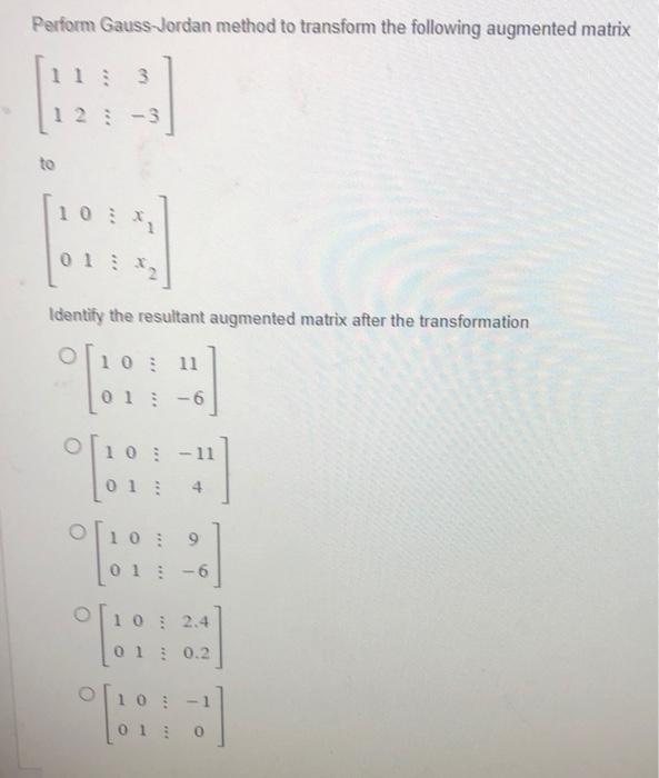Solved Perform Gauss Jordan method to transform the | Chegg.com
