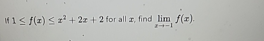 Solved If 1≤f(x)≤x2+2x+2 ﻿for all x, ﻿find limx→-1f(x). | Chegg.com
