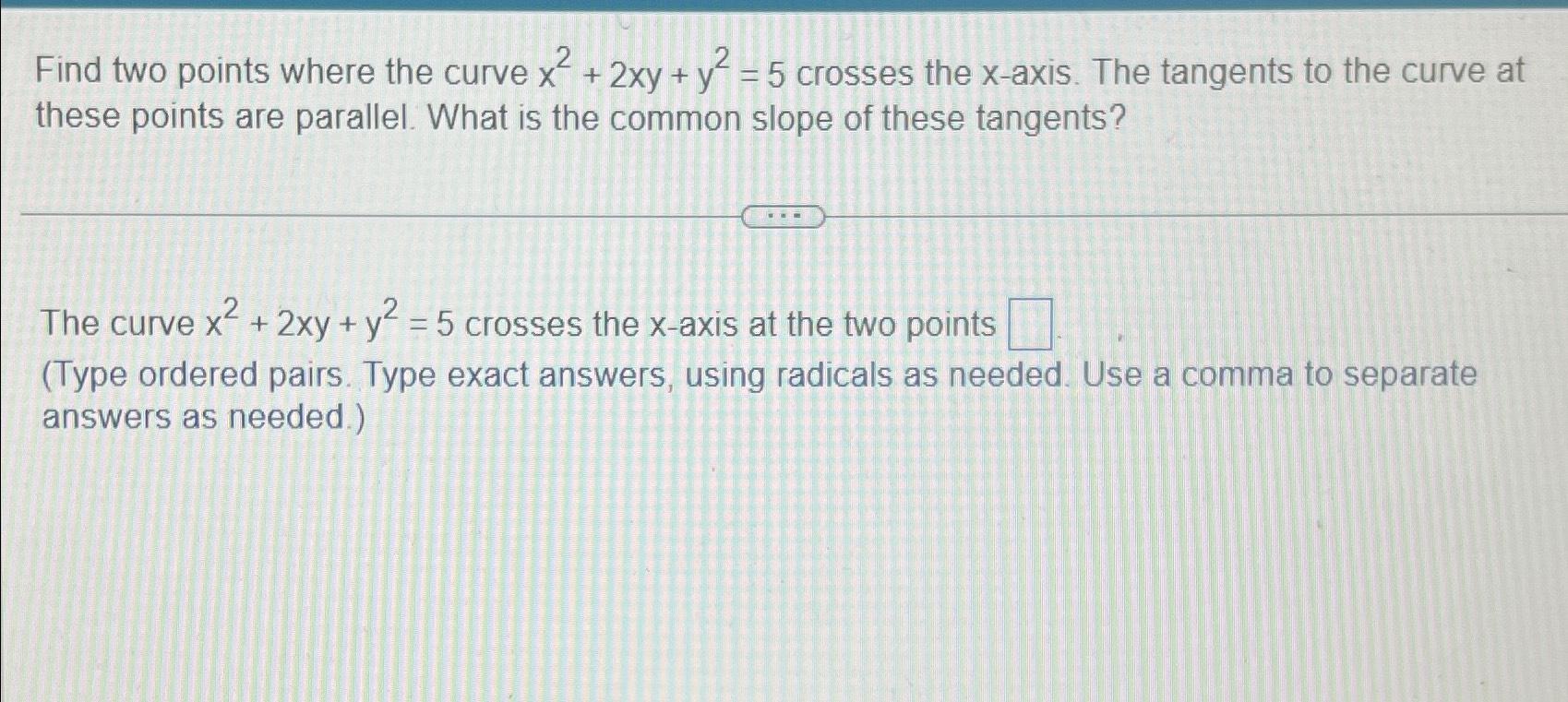 Solved Find two points where the curve x2+2xy+y2=5 ﻿crosses | Chegg.com