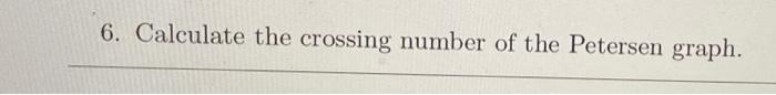Solved 6. Calculate the crossing number of the Petersen | Chegg.com