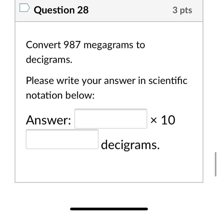 Solved Question 28 3 pts Convert 987 megagrams to decigrams. | Chegg.com